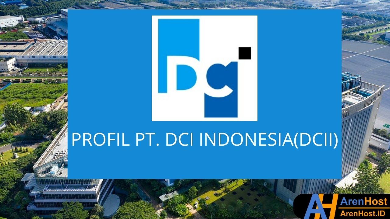 Profil PT. DCI INDONESIA(DCII) | Raja Data Center Indonesia - ArenHost Blog